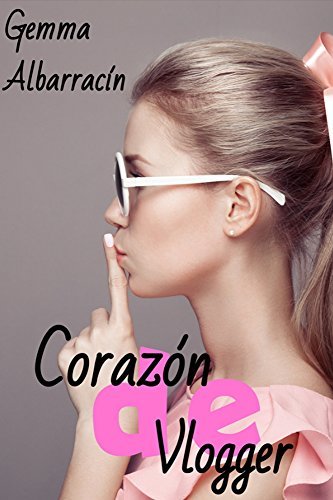 Corazón de Vlogger (Spanish Edition) by Gemma Albarracin | Goodreads