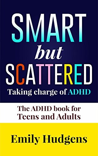 Smart but Scattered:Taking charge of ADHD, The ADHD Guide for Teens and ...