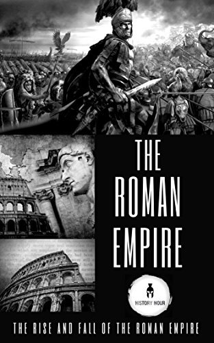 The Roman Empire: The Rise and Fall of the Roman Empire by History Hour ...