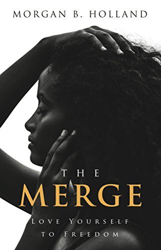 The Merge: Love Yourself to Freedom by Morgan B. Holland | Goodreads