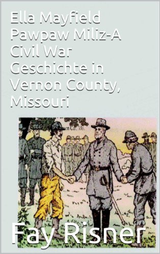 Ella Mayfield Pawpaw Miliz-A Civil War Geschichte in Vernon County ...