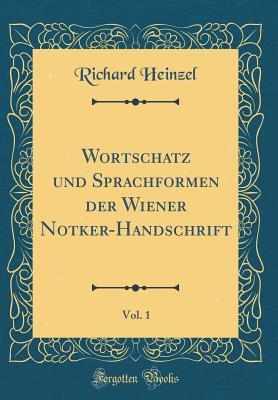 Wortschatz und Sprachformen der Wiener Notker-Handschrift, Vol. 1 by ...
