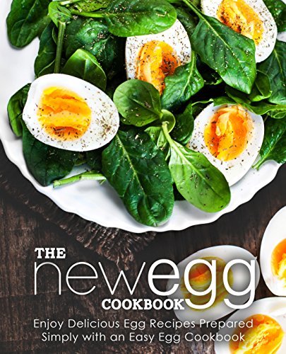 The New Egg Cookbook: Enjoy Delicious Egg Recipes Prepared Simply with ...