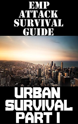 EMP Attack Survival Guide: Urban Survival Part I: The Ultimate Beginner’s Guide On How To ...