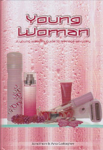 Young Woman: A young woman's guide to teenage sexuality by Jonathan Gallagher | Goodreads