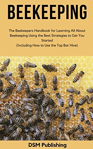 Beekeeping: The Beekeepers Handbook for Learning All About Beekeeping ...