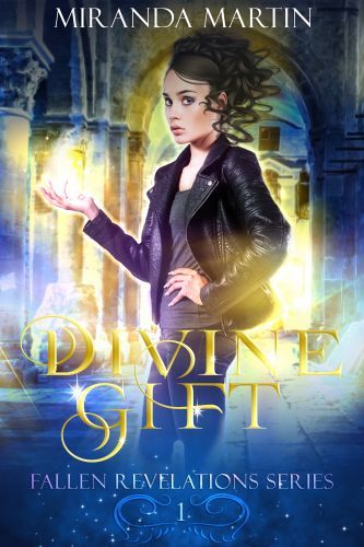 Divine Gift (Fallen Revelations Series, #1) by Miranda Martin | Goodreads