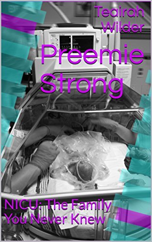 Preemie Strong: NICU: The Family You Never Knew by Teairah Wilder ...