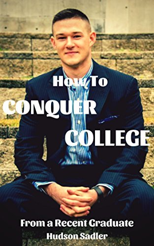 How To Conquer College: Academically, Physically, and Socially by ...