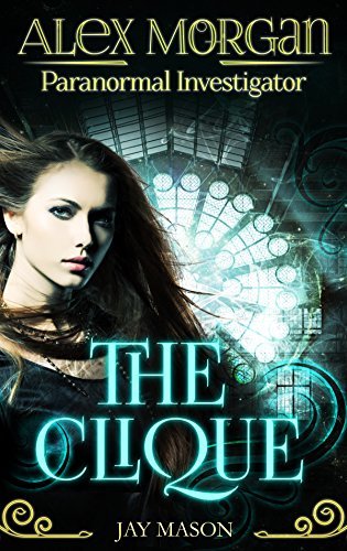 The Clique: Alex Morgan. Paranormal Investigator. Episode 1 by Jay ...