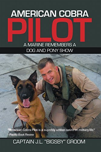 American Cobra Pilot: A Marine Remembers a Dog and Pony Show by Capt. J ...