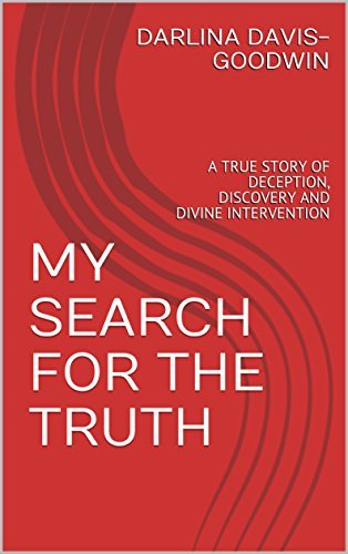 MY SEARCH FOR THE TRUTH: A TRUE STORY OF DECEPTION, DISCOVERY AND ...