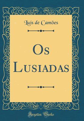 OS Lusiadas (Classic Reprint) by Luís de Camões | Goodreads