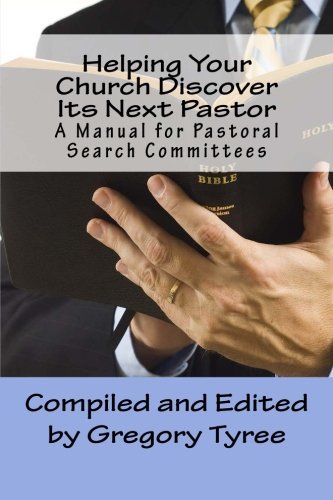 Helping Your Church Discover Its Next Pastor: A Manual for Pastoral ...