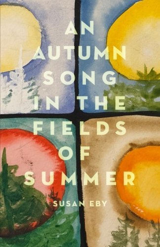 An Autumn Song: in the Fields of Summer by Susan Eby | Goodreads