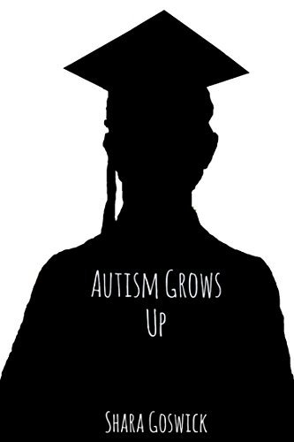 Autism Grows Up by Shara Goswick | Goodreads