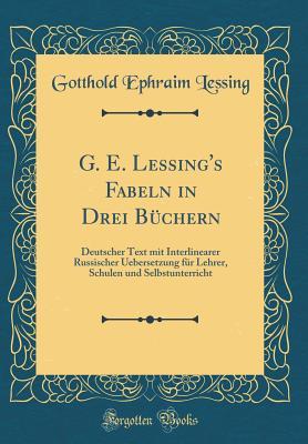G. E. Lessing's Fabeln in Drei Büchern: Deutscher Text mit ...