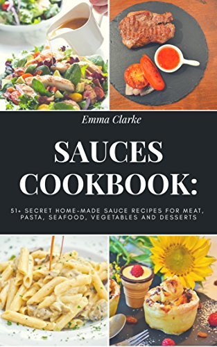 Sauces Cookbook: 51+ Secret Home-Made Sauce Recipes for Meat, Pasta ...