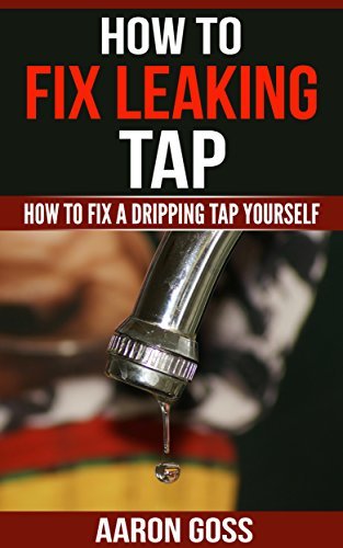 How to Fix Leaking Tap: How To Fix a Dripping Tap Yourself by Aaron ...