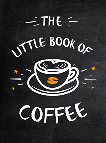 The Little Book of Coffee: A Collection of Quotes, Statements and ...