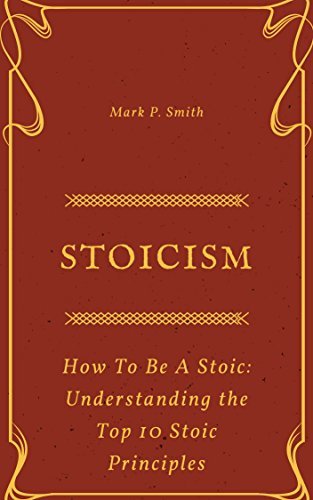 Stoicism: How To Be A Stoic by Mark P. Smith | Goodreads