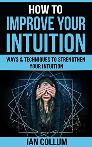 How to Improve Your Intuition: Ways & Techniques To Strengthen Your ...