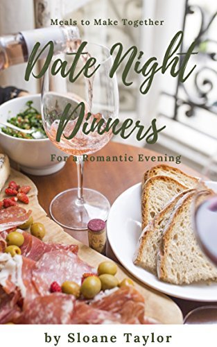 Date Night Dinners - Meals to Make Together for a Romantic Evening ...