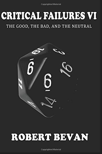 Critical Failures VI (Caverns and Creatures) by Robert Bevan | Goodreads