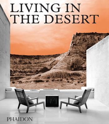 Living in the Desert: Stunning Desert Homes and Houses by Phaidon Press ...