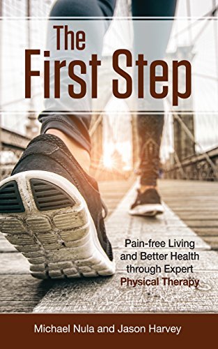The First Step: Pain-free Living and Better Health through Expert ...