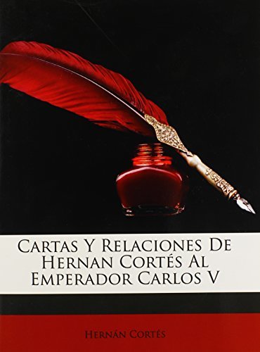 Cartas Y Relaciones De Hernan Cortés Al Emperador Carlos V by Hernán ...