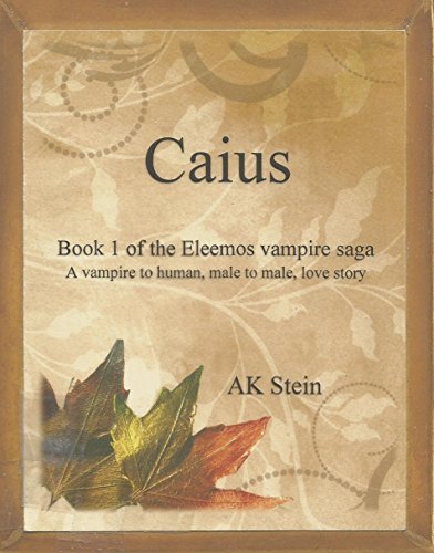 Caius: Book 1 of the Eleemos vampire saga A vampire to human, male to ...