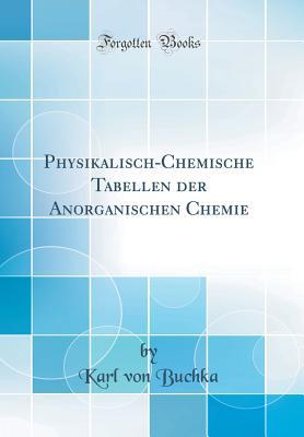 Physikalisch-Chemische Tabellen der Anorganischen Chemie by Karl Von ...