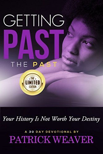 Getting Past The Past: Your Destiny Is Too Imoportant by Patrick Weaver ...