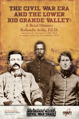 The Civl War Era and the Lower Rio Grande Valley: A Brief History by ...