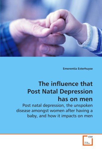 The influence that Post Natal Depression has on men: Post natal ...