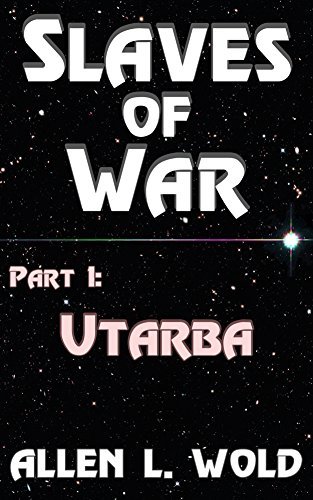 Slaves of War: Part 1: Utarba by Allen Wold | Goodreads