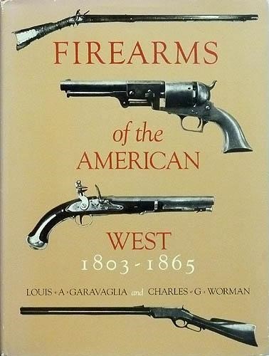 Firearms Of The American West 1803-1865 by Louis A. Garavaglia | Goodreads