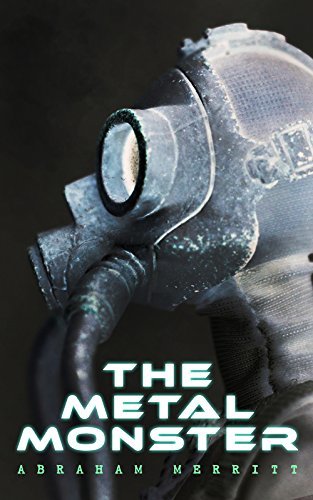 The Metal Monster: Science Fantasy Novel by A. Merritt | Goodreads