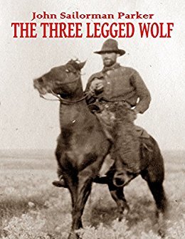 The Three Legged Wolf by John Sailorman Parker | Goodreads