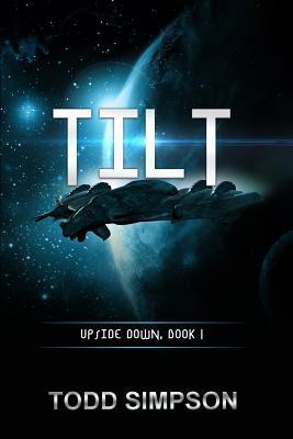 Tilt (Upside Down, #1) by Todd Simpson | Goodreads