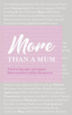 More than a Mum: A book to help inspire and empower Mums everywhere to ...