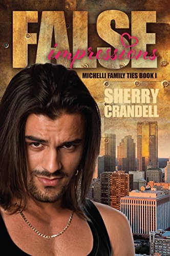 False Impressions: Michelli Family Ties Book 1 by Sherry Crandell | Goodreads