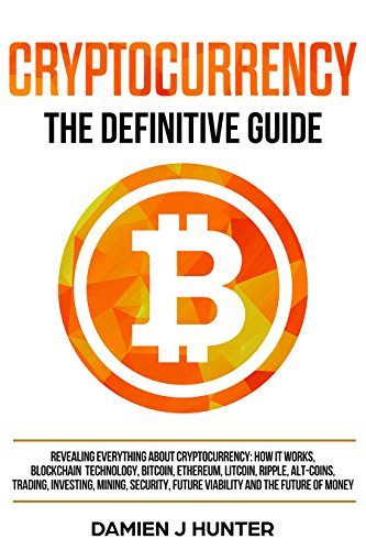 Cryptocurrency The Definitive Guide Revealing Everything About