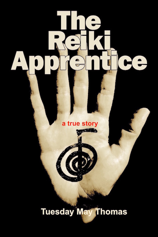 The Reiki Apprentice - A True Story by Tuesday May Thomas | Goodreads
