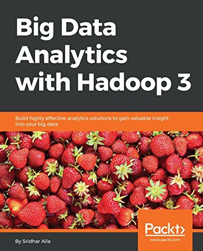 Big Data Analytics with Hadoop 3: Build highly effective analytics ...