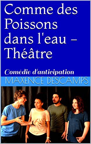 Comme des Poissons dans l'eau - Théâtre: Comédie d'anticipation by ...