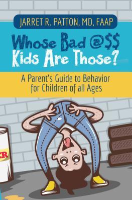 Whose Bad @$$ Kids Are Those?: A Parent's Guide to Behavior for ...