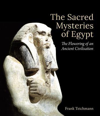 The Sacred Mysteries of Egypt: The Flowering of an Ancient Civilisation ...