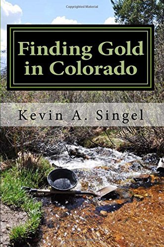 Finding Gold in Colorado: Prospector’s Edition: A guide to Colorado's ...